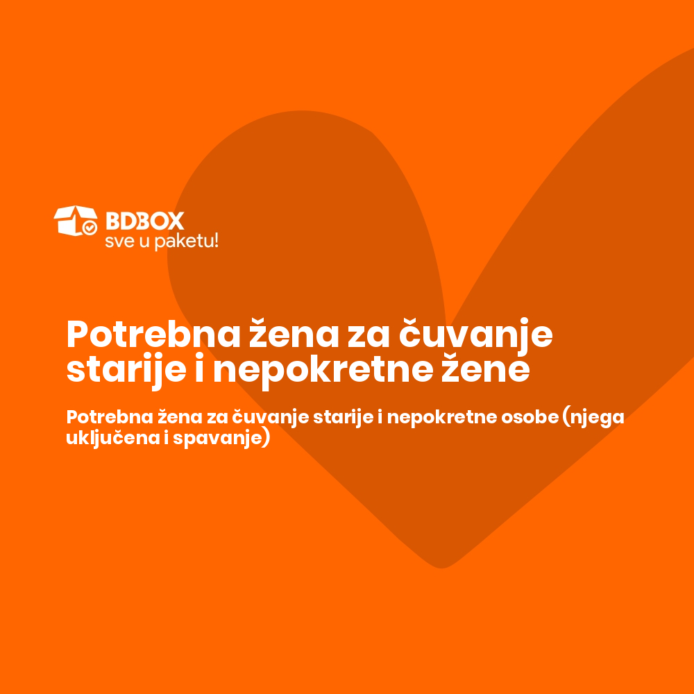 Potrebna žena za čuvanje starije i nepokretne žene - BDBOX