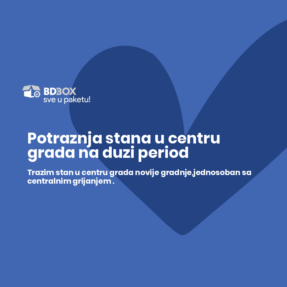 Potraznja stana u centru grada na duzi period - BDBOX