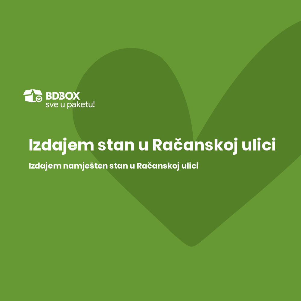 Izdajem stan u Račanskoj ulici - BDBOX